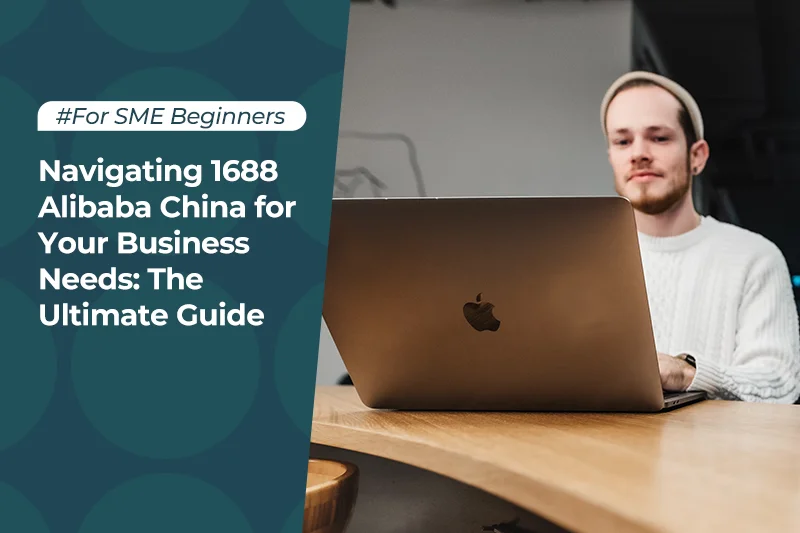 Navigating 1688 Alibaba China for Your Business Needs: The Ultimate Guide