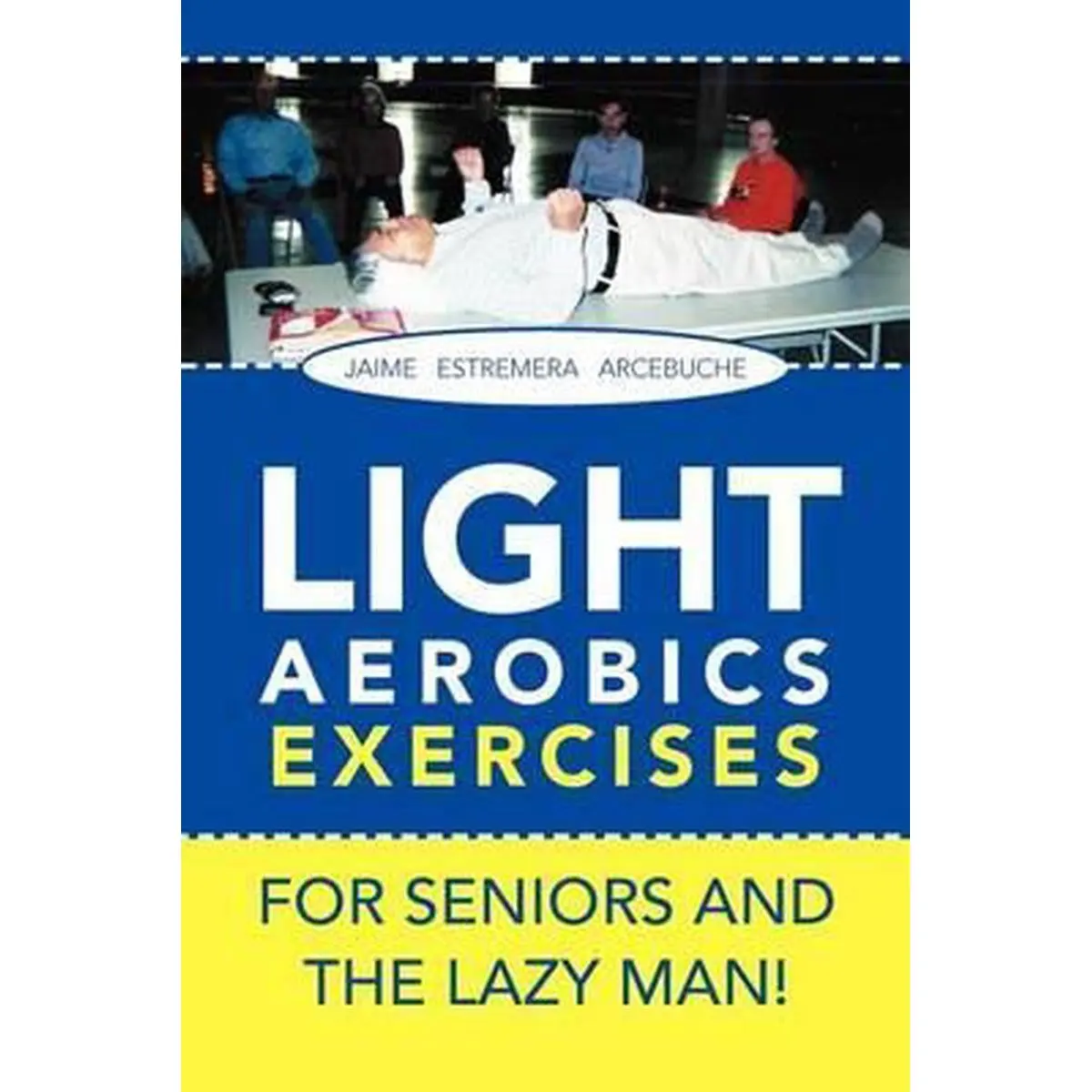 LIGHT AEROBICS EXERCISES For Seniors and the Lazy Man!#9781465365309 ...