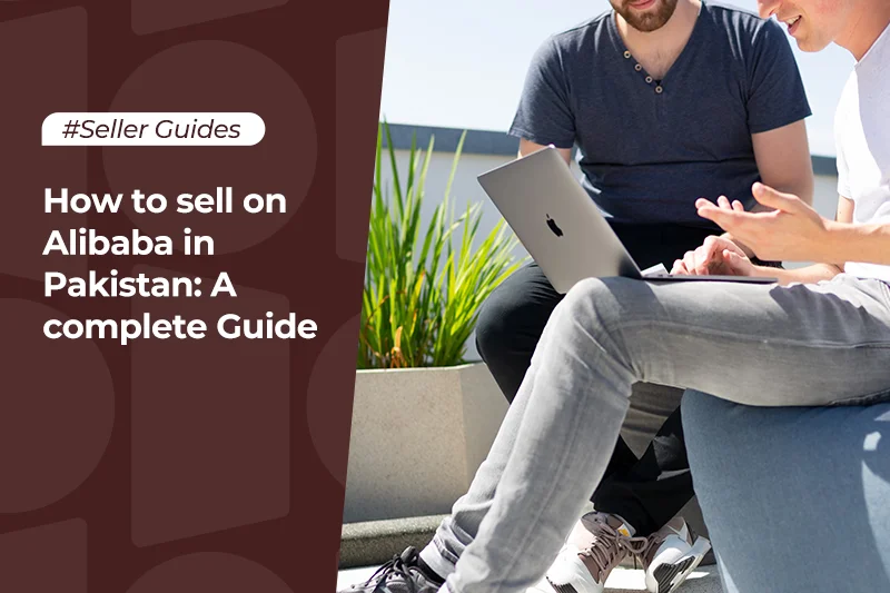 How to sell on Alibaba in Pakistan: A complete Guide