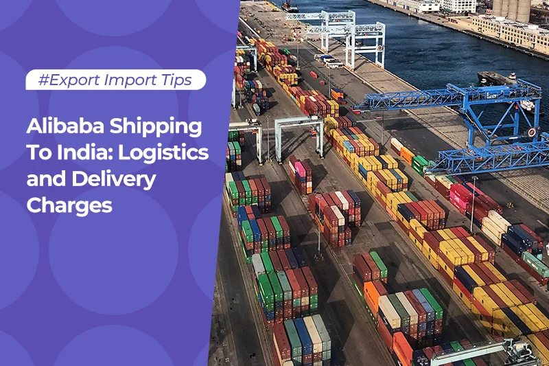 Alibaba Shipping To India: Logistics and Delivery Charges