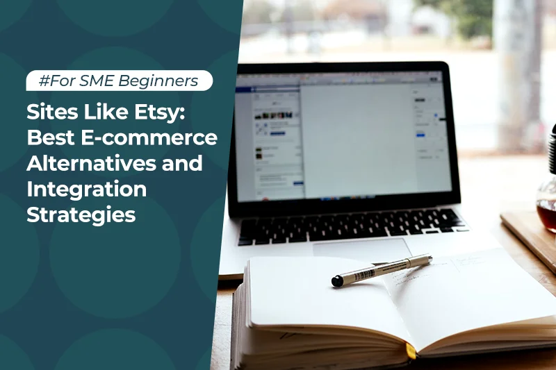 Sites Like Etsy: Best E-commerce Alternatives and Integration Strategies