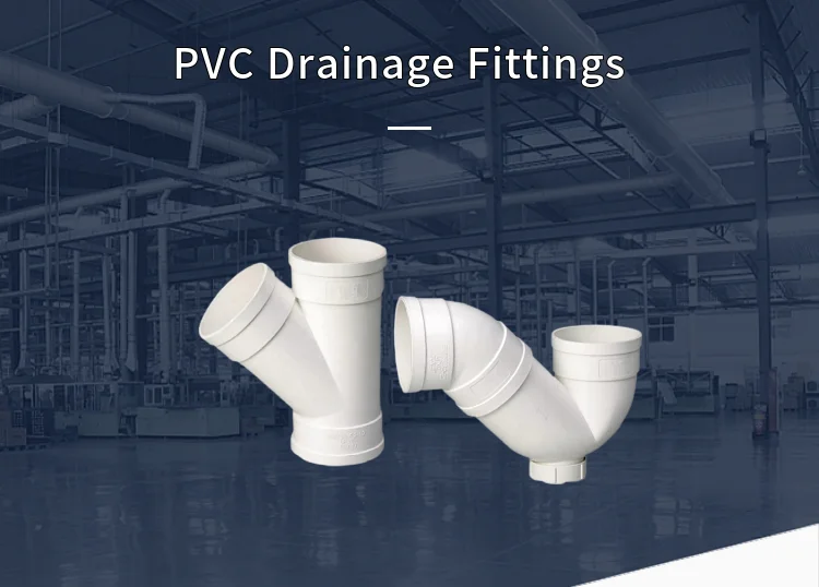 PVC Drainage Fittings - Durable and Efficient Solutions