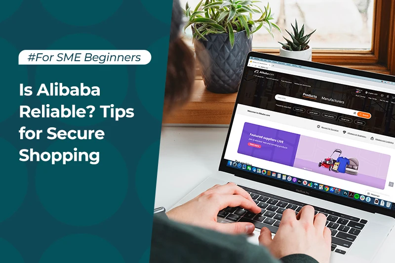 Is Alibaba Reliable? Ensuring Safety in Your Online Buying Experience
