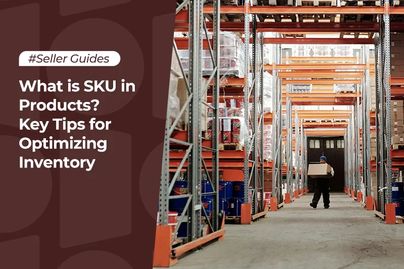 What is SKU in Products? Key Tips for Optimizing Inventory