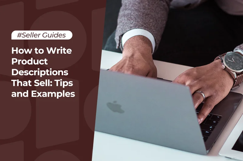 How to Write Product Descriptions That Sell: Tips and Examples
