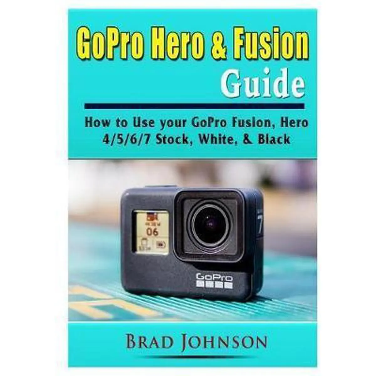 GoPro Hero & Fusion Guide: How to Use your GoPro Fusion, Hero 4 ...