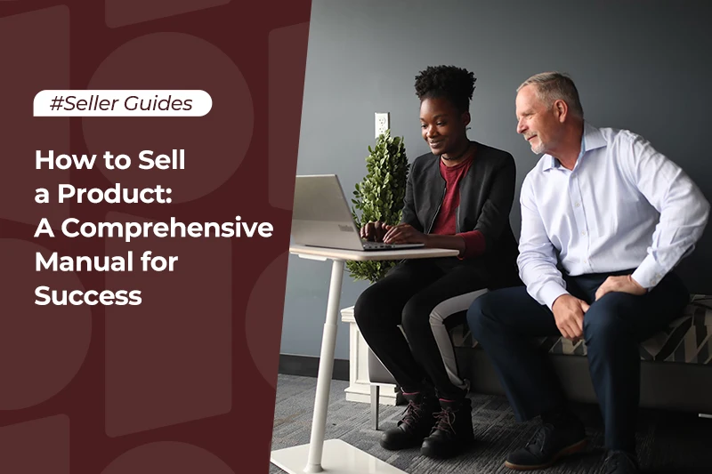 How to Sell a Product Effectively: Master the Art of Selling