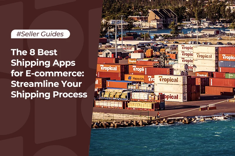 The 8 Best Shipping Apps for E-commerce: Streamline Your Shipping Process